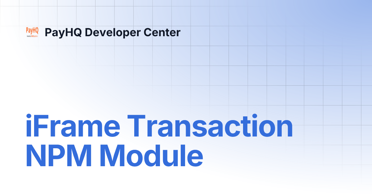 iFrame Transaction NPM Module | PayHQ Developer Center